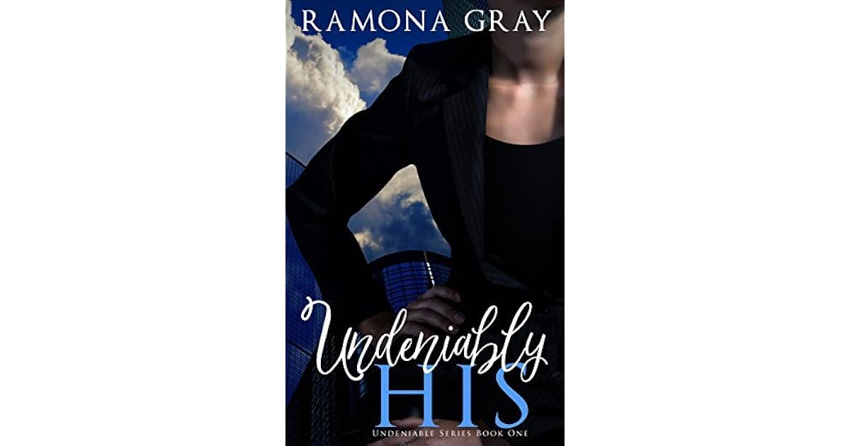 Undeniably His (Undeniable #1) by Ramona Gray