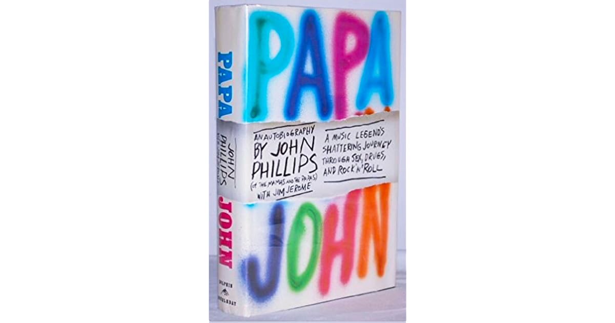 Papa John: An Autobiography by John Phillips by John Phillips