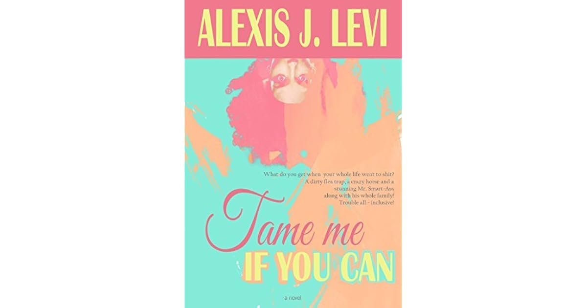 Tame me if you can by Alexis J. Levi