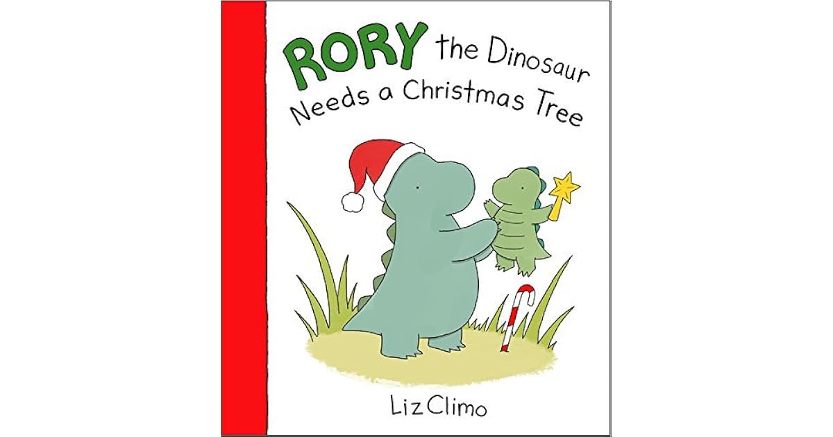 Rory the Dinosaur Needs a Christmas Tree by Liz Climo