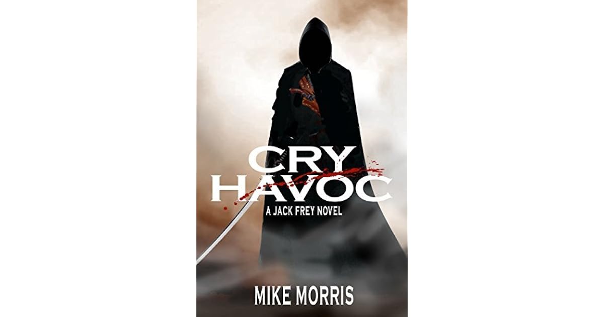 Cry Havoc (Jack Frey #1) by Mike Morris