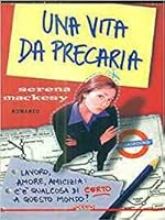 Una Vita Da Precaria by Serena Mackesy