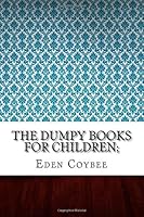 The Dumpy Books for Children: No. 7. a Flower Book by Eden Coybee