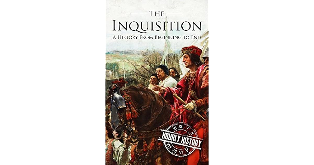 The Inquisition: A History From Beginning to End by Hourly History