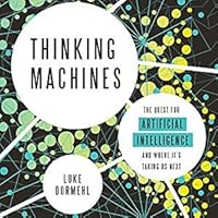 Thinking Machines: The Quest for Artificial Intelligence--And Where It ...