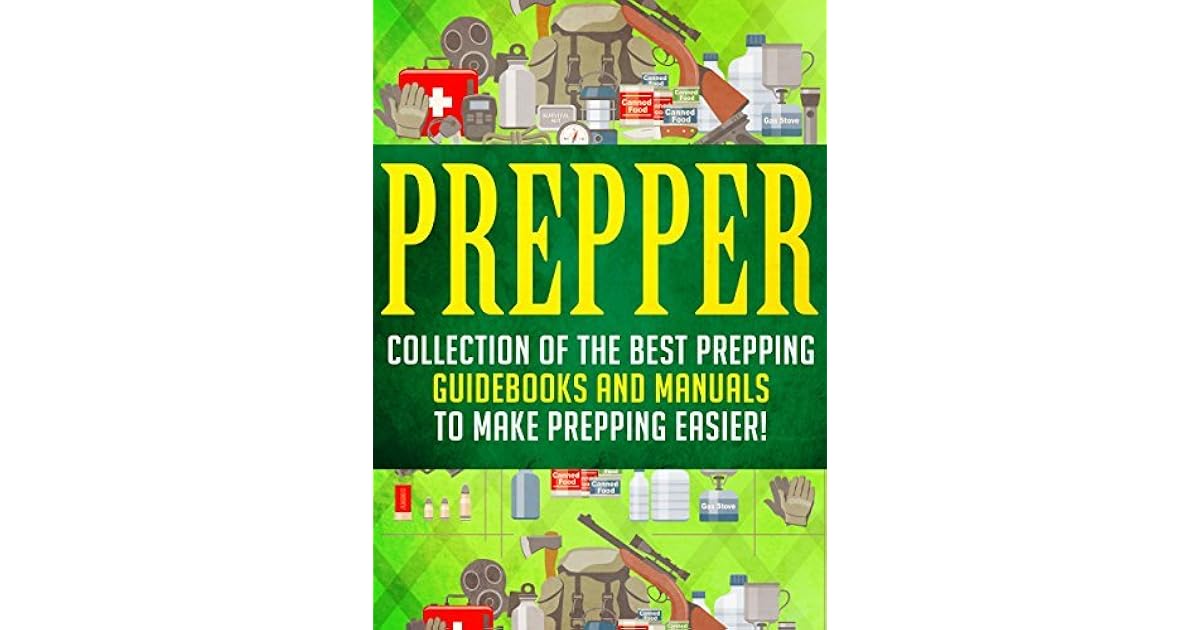 Prepper: Collection Of The Best Prepping Guidebooks And Manuals To Make ...