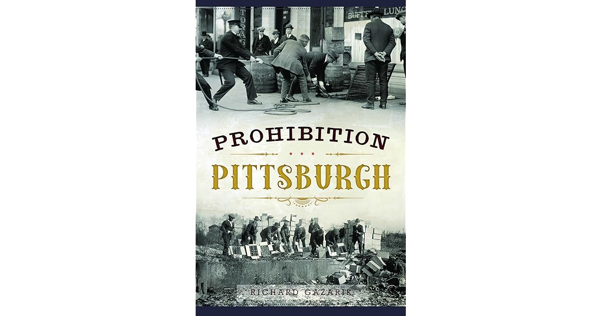 Prohibition Pittsburgh by Richard Gazarik