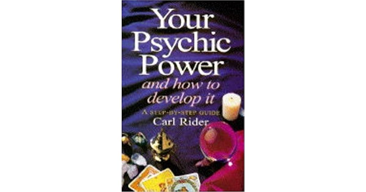 Your Psychic Power and How to Develop It: A Step-by-Step Guide by Carl Rider