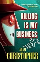 Killing Is My Business by Adam Christopher