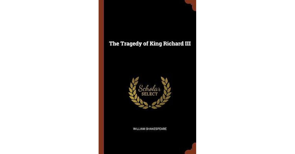 The Tragedy of King Richard III by William Shakespeare