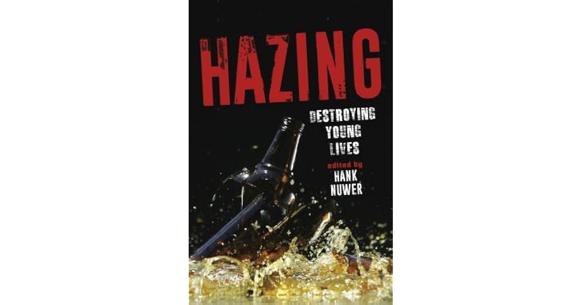 Hazing: Destroying Young Lives by Hank Nuwer
