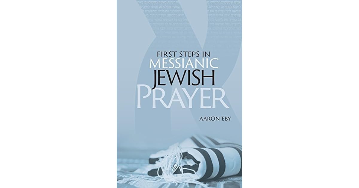 First Steps in Messianic Jewish Prayer by Aaron Eby