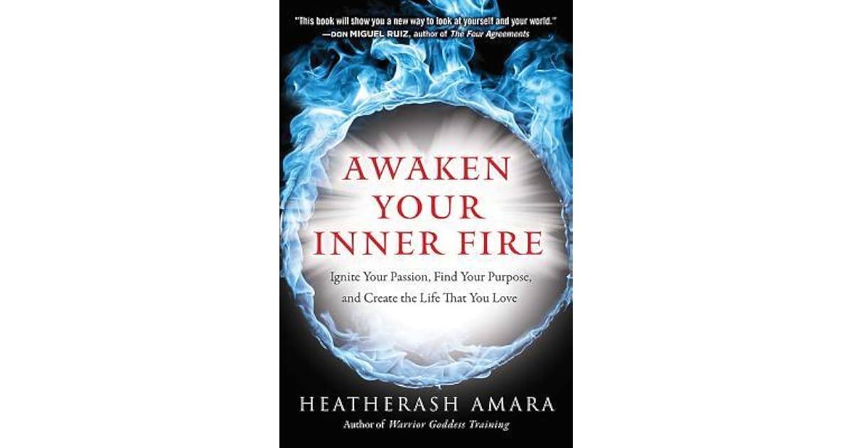Awaken Your Inner Fire: Ignite Your Passion, Find Your Purpose, and ...