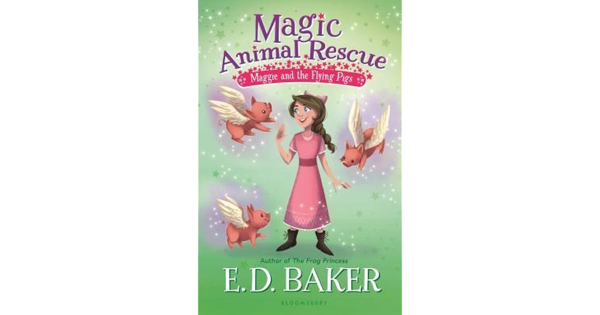 Maggie and the Flying Pigs (Magic Animal Rescue #4) by E.D. Baker