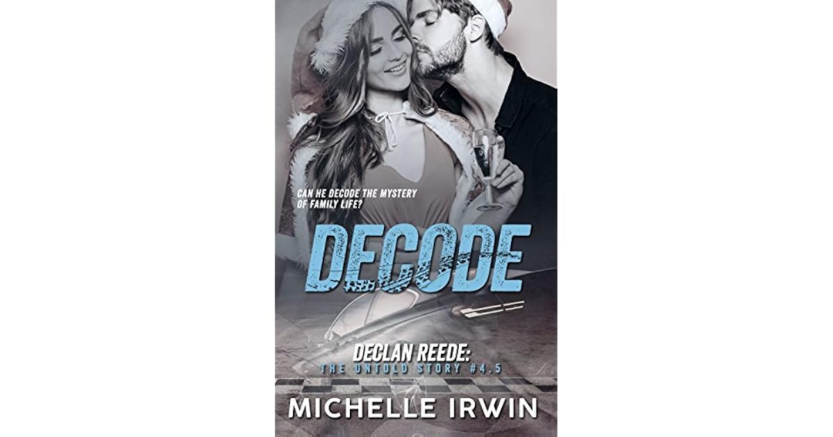 Decode: Declan Reede: The Untold Story #4.5 by Michelle Irwin