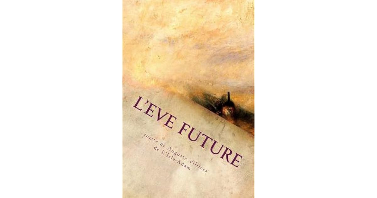 L'Eve Future by Auguste Villiers de l'Isle-Adam