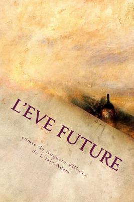 L'Eve Future by Auguste Villiers de l'Isle-Adam