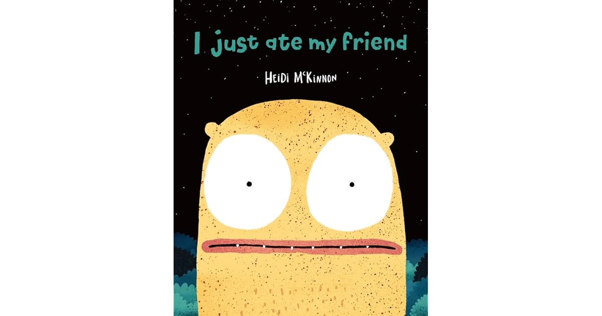 I Just Ate My Friend by Heidi McKinnon