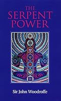 The Serpent Power: The Secrets of Tantric and Shaktic Yoga by Arthur Avalon