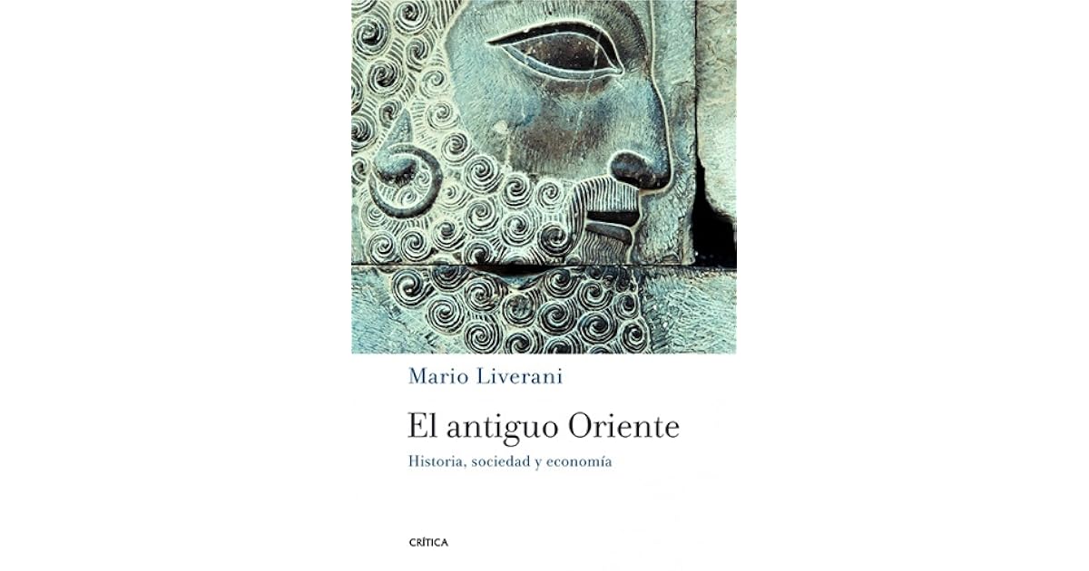 El Antiguo Oriente. Historia, sociedad y economía by Mario Liverani
