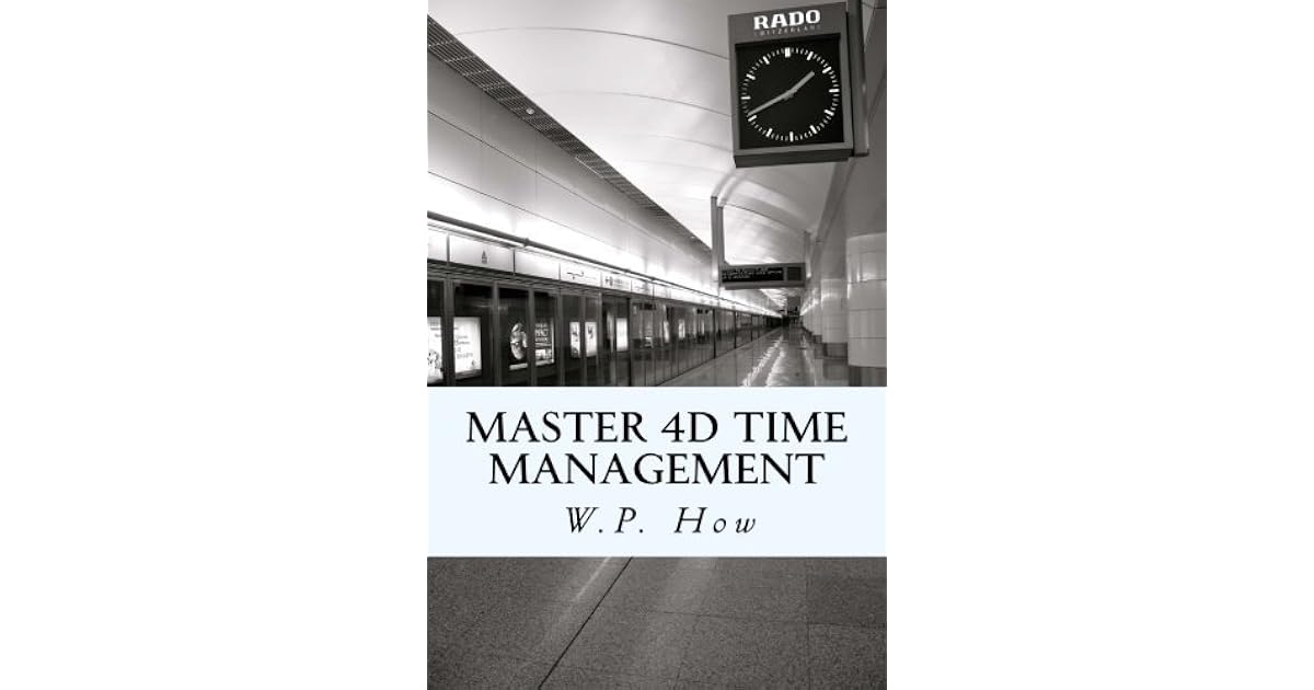 Master 4D Time Management Delete Delegate Defer Do By W P How master-4d-time-management-delete-delegate-defer-do-by-w-p-how