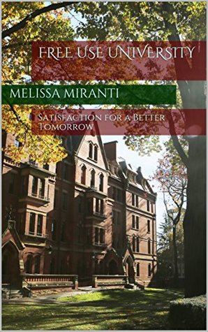 Free Use University: Satisfaction for a Better Tomorrow by Melissa Miranti