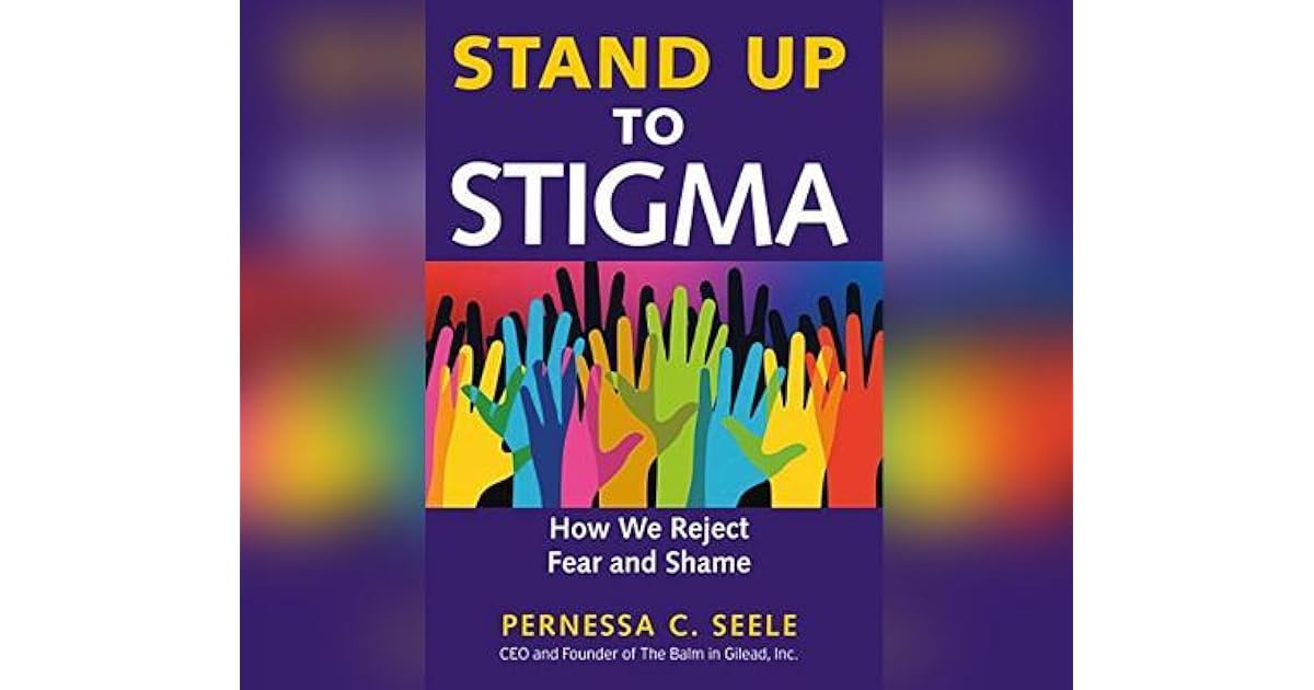Stand Up to Stigma: How We Reject Fear and Shame by Pernessa C Seele