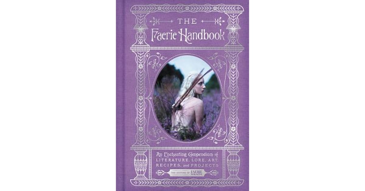 The Faerie Handbook: An Enchanting Compendium of Literature, Lore, Art ...