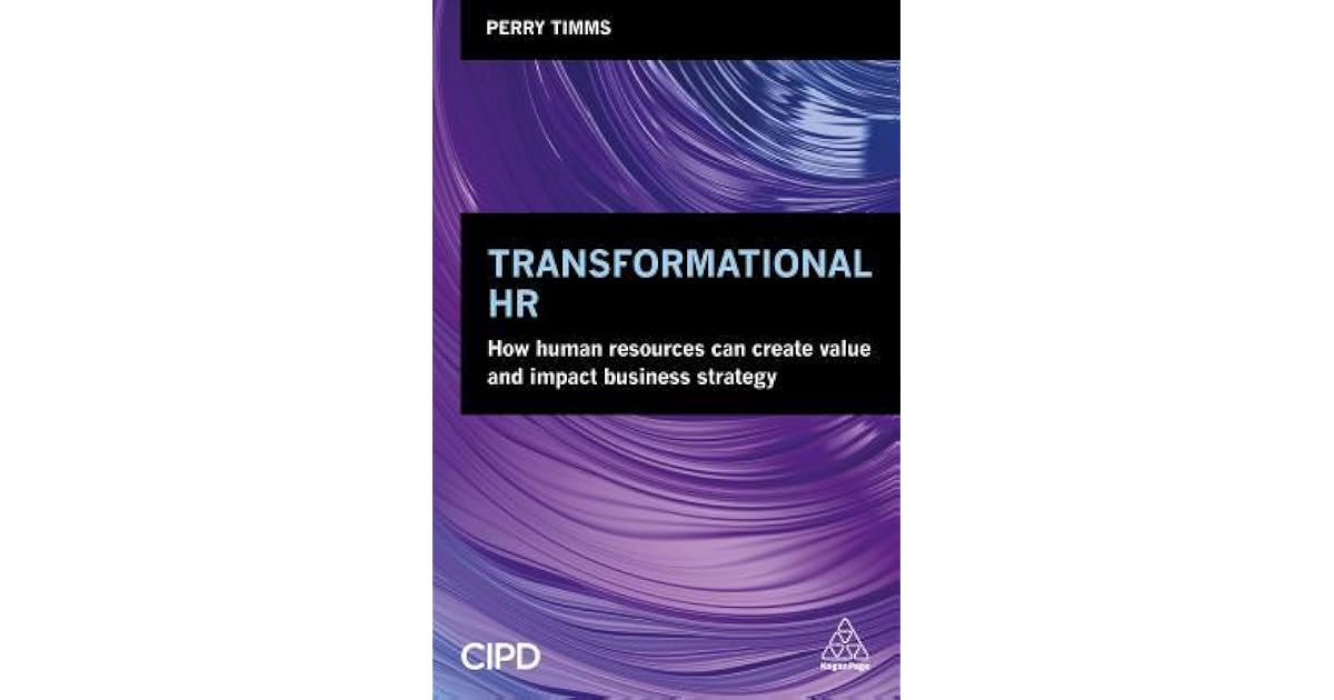 Transformational HR: How Human Resources Can Create Value and Impact ...