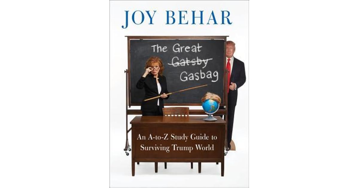 The Great Gasbag: An A–Z Study Guide to Surviving Trump World by Joy Behar