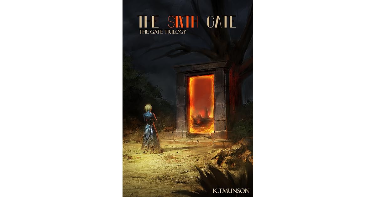 The Sixth Gate (The Gate Trilogy Book 1) by K.T. Munson