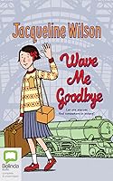Wave Me Goodbye by Jacqueline Wilson