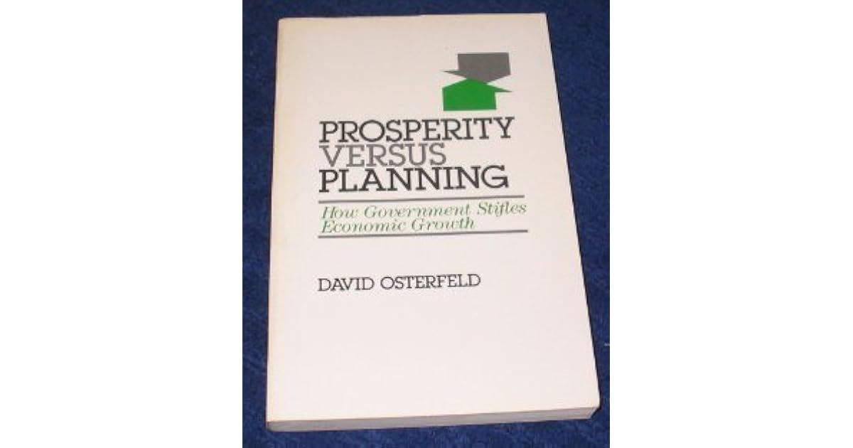 Prosperity Versus Planning: How Government Stifles Economic Growth by ...