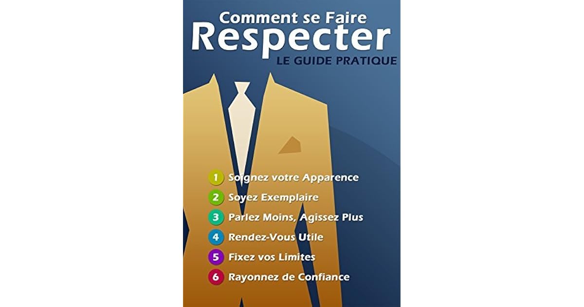 COMMENT SE FAIRE RESPECTER - Le Guide Pratique pour Etre Respecté en ...
