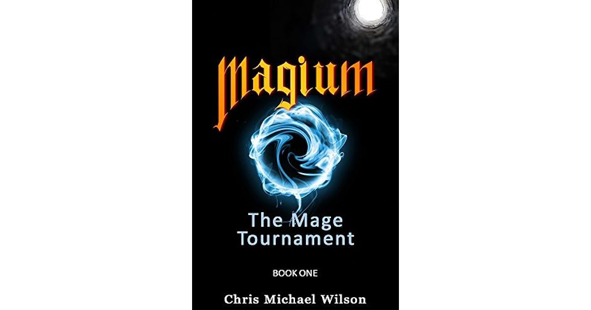 Magium: The Mage Tournament (Book 1) by Chris Michael Wilson
