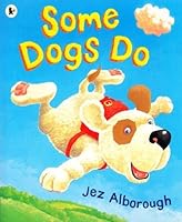 Some Dogs Do by Jez Alborough