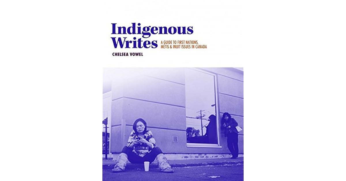 Indigenous Writes: A Guide to First Nations, Métis & Inuit Issues in ...