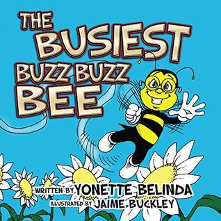 The Busiest Buzz Buzz Bee by Yonette Belinda