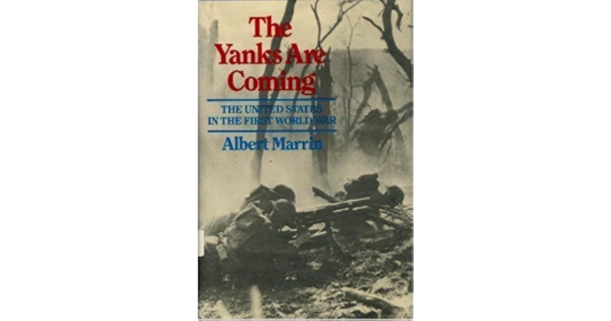 The Yanks Are Coming: The United States In The First World War by ...