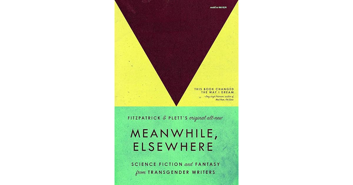 Meanwhile, Elsewhere: Science Fiction and Fantasy from Transgender ...