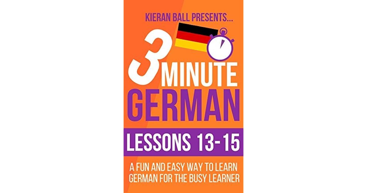 3 Minute German: Lessons 13-15: A fun and easy way to learn German for ...