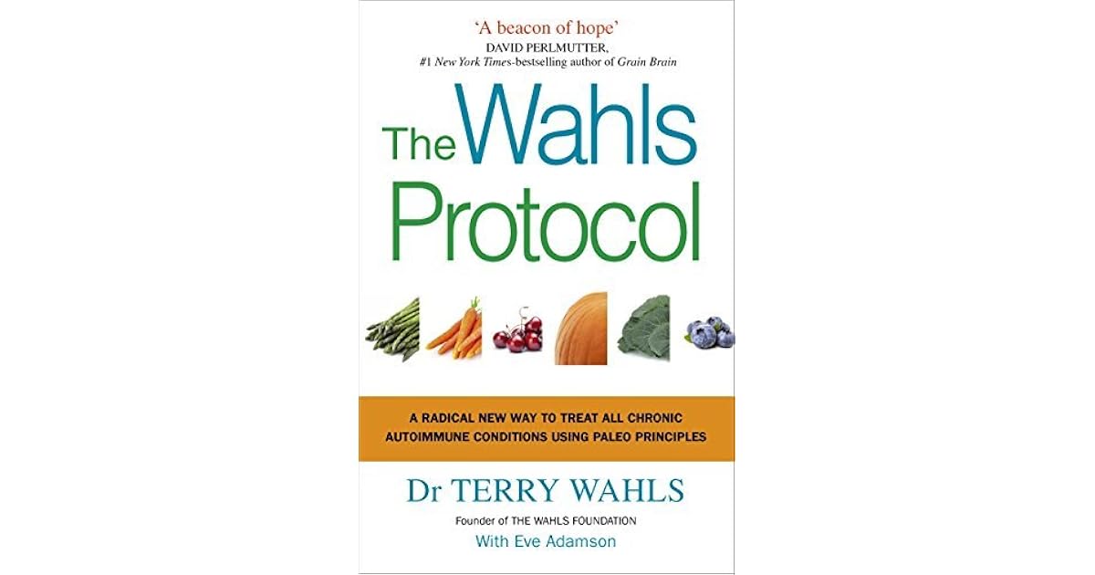 The Wahls Protocol: A Radical New Way to Treat All Chronic Autoimmune ...
