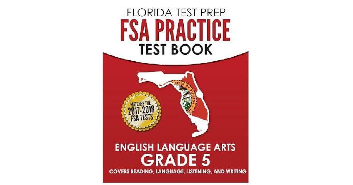 Florida Test Prep FSA Practice Test Book English Language Arts Grade 5 Florida Test Prep FSA Practice Test Book English Language Arts Grade 5