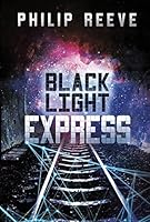 Black Light Express (Railhead, #2) by Philip Reeve