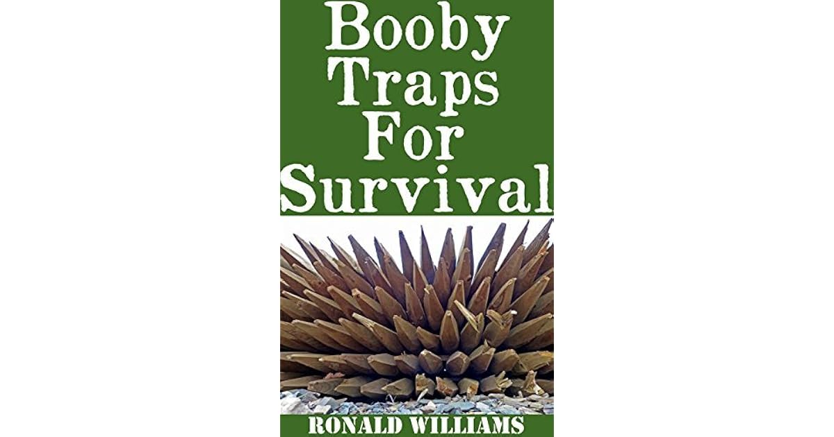 Booby Traps For Survival: The Definitive Beginner's Guide On How To ...
