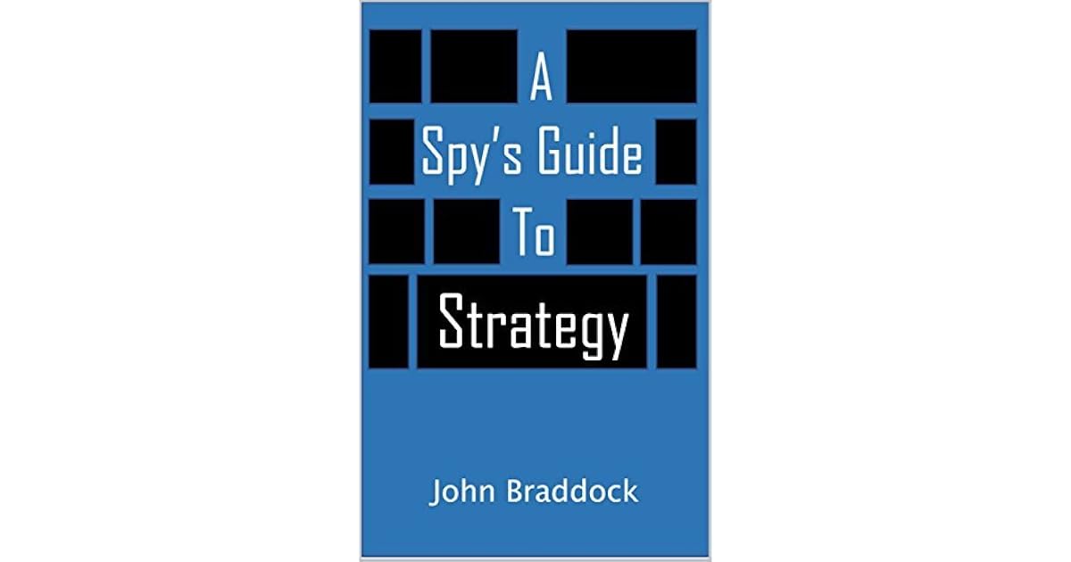 A Spy's Guide to Strategy by John Braddock
