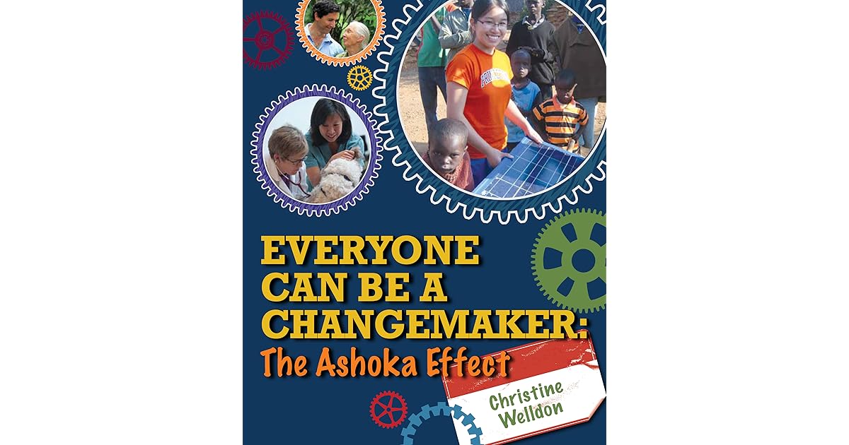 Everyone Can Be a Changemaker: The Ashoka Effect by Christine Welldon