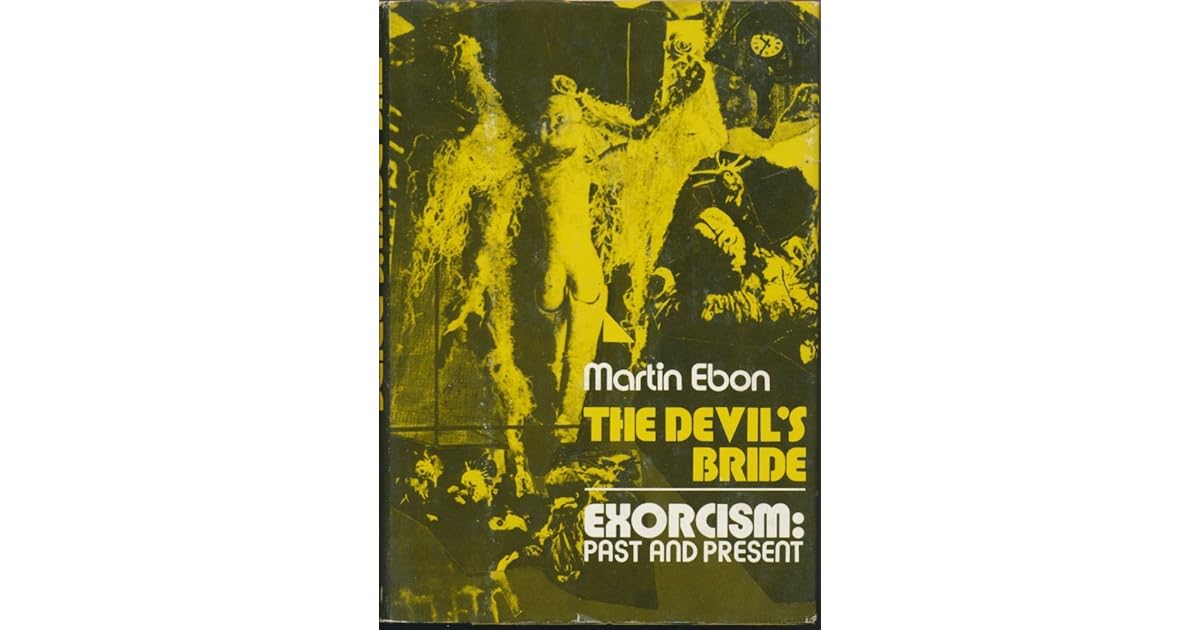 The Devil's Bride: Exorcism, Past and Present by Martin Ebon
