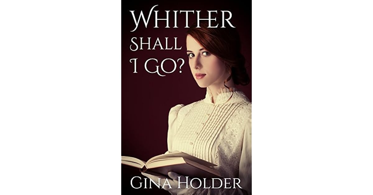 Whither Shall I Go? by Gina Holder