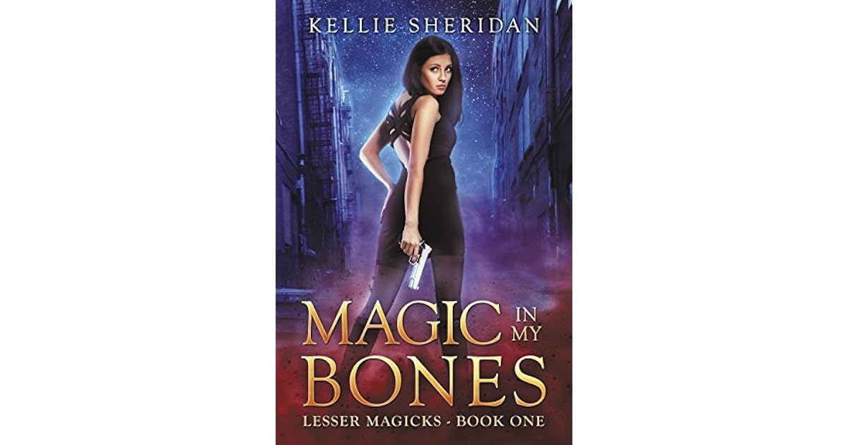 Magic In My Bones (Lesser Magicks #1) by Kellie Sheridan